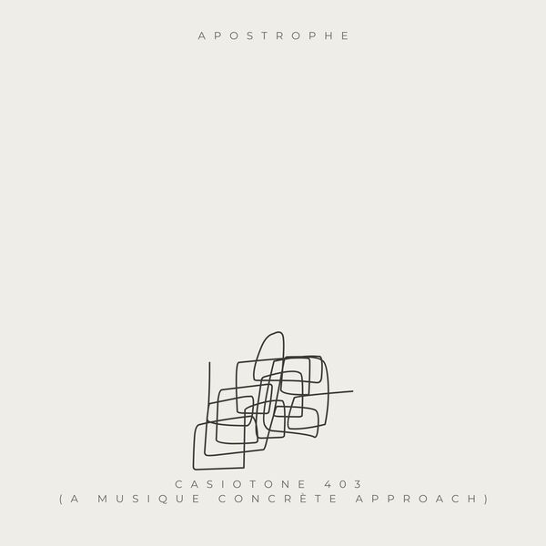Casiotone 403 (A Musique Concrète Approach), Apostrophe - Qobuz