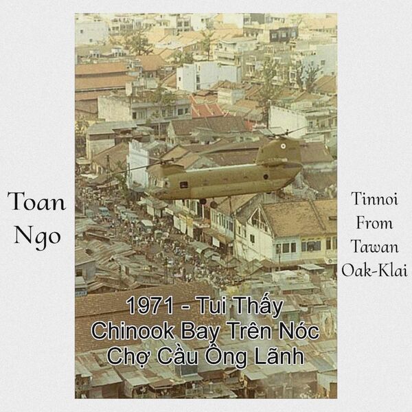 1971 - Tui Thấy Chinook Bay Trên Nóc Chợ Cầu Ông Lãnh, Toan Ngo ...