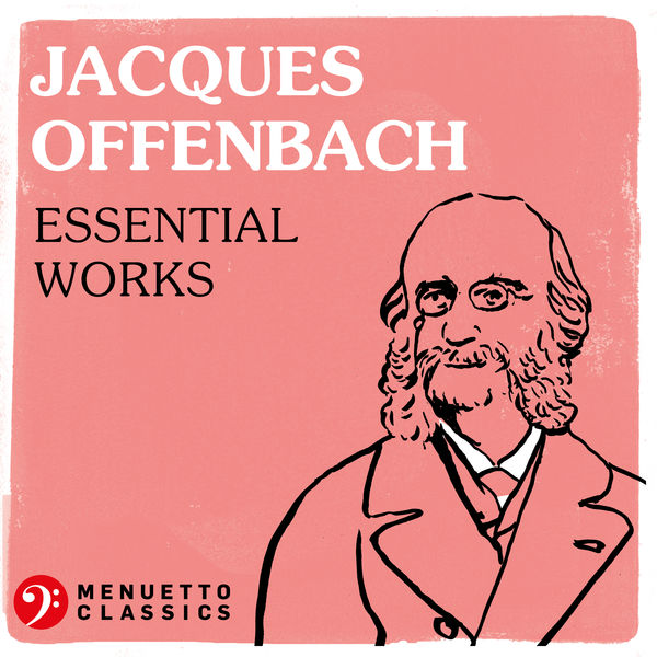 Jacques Offenbach: Essential Works, Various Artists - Qobuz