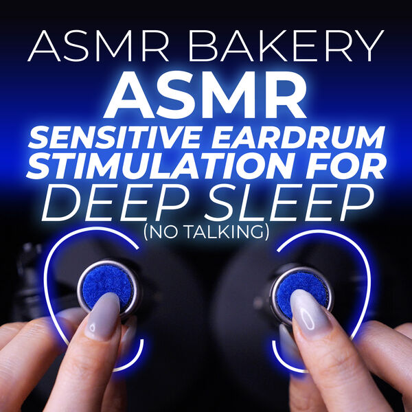ASMR Sensitive Eardrum Stimulation for Deep Sleep (No Talking), ASMR Bakery - Qobuz