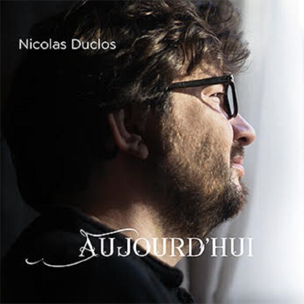 Aujourd'hui, Nicolas Duclos - Qobuz