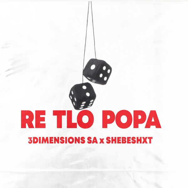 Re Tlo Popa (feat. Shebeshxt), 3Dimensions SA - Qobuz