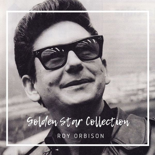Golden Star Collection, Roy Orbison - Qobuz