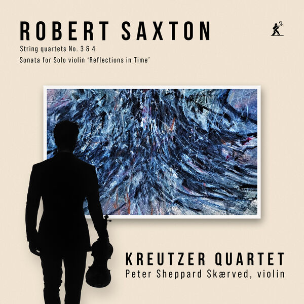 Robert Saxton: String Quartets Nos. 3-4 & Sonata for Solo Violin ...