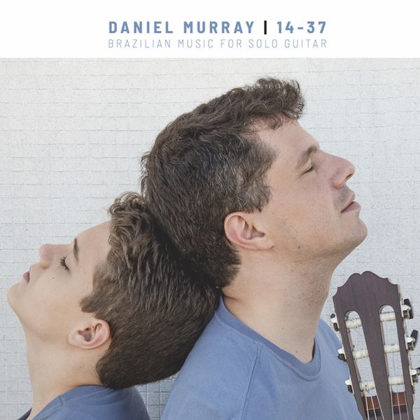 14-37 (Brazilian Music For Solo Guitar), Daniel Murray - Qobuz