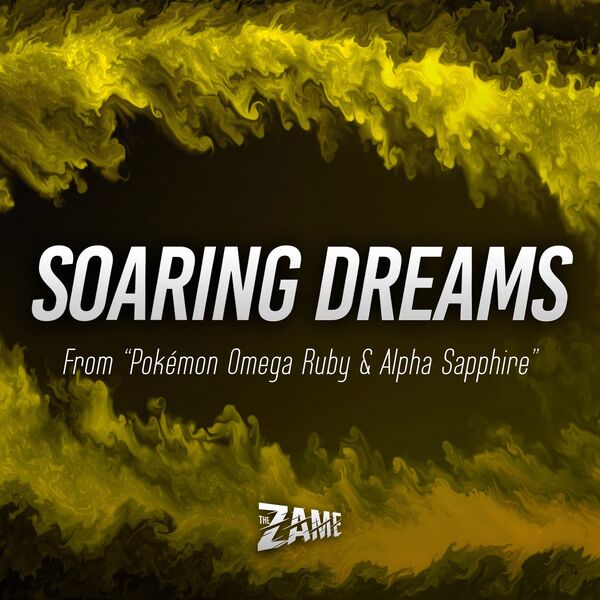 Soaring Dreams (From "Pokémon Omega Ruby & Alpha Sapphire"), The Zame ...
