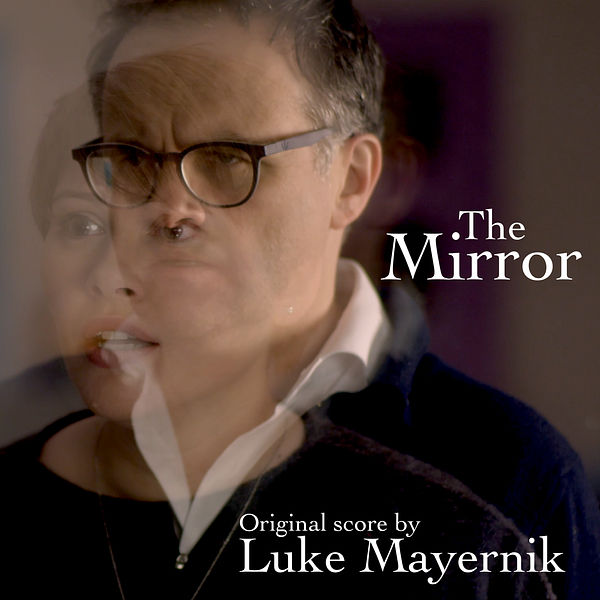 The Mirror (Original Score), Luke Mayernik - Qobuz