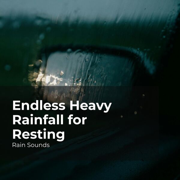 Endless Heavy Rainfall for Resting, Rain Sounds - Qobuz
