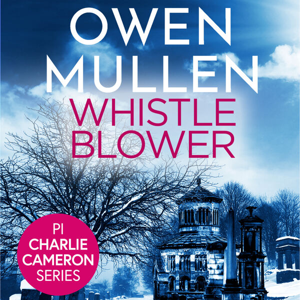 Whistleblower - PI Charlie Cameron, Book 3 (Unabridged), Owen Mullen ...