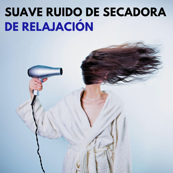 Suave Ruido De Secadora De Relajación, Ruido Blanco Hart - Qobuz