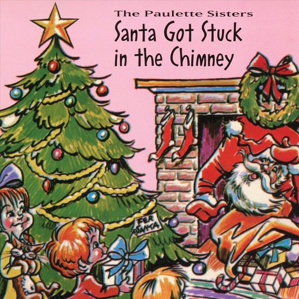 Santa Got Stuck in the Chimney, The Paulette Sisters - Qobuz