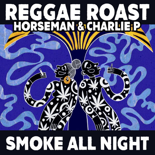 Smoke All Night, Reggae Roast - Qobuz