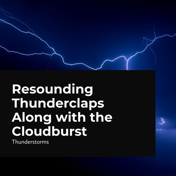 Resounding Thunderclaps Along with the Cloudburst, Thunderstorms de Thunderstorms - Qobuz