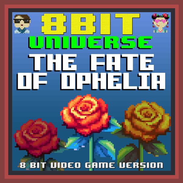 The Fate Of Ophelia (8 Bit Video Game Version), 8 Bit Universe - Qobuz