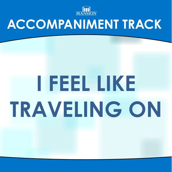 I Feel Like Traveling On (Accompaniment Track), Mansion Accompaniment ...