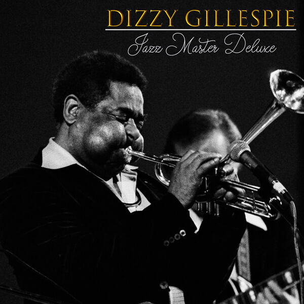 Dizzy Gillespie, Jazz Master Deluxe, Dizzy Gillespie - Qobuz