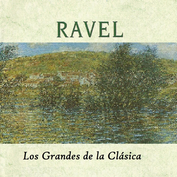 Ravel, Los Grandes de la Clásica, Maurice Ravel - Qobuz