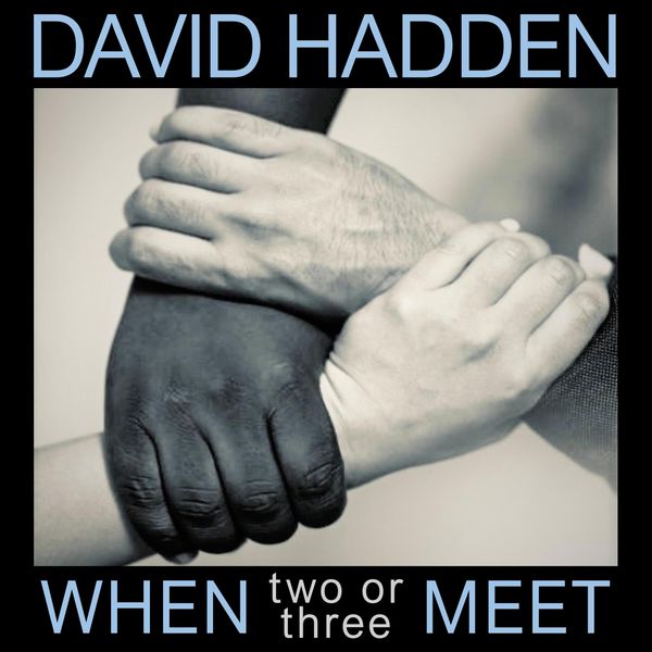 Album When Two or Three Meet (feat. Nigel Cameron & Julie Cameron-Hall ...