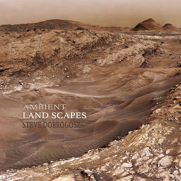 Ambient Land Scapes, Steve Dobrogosz - Qobuz