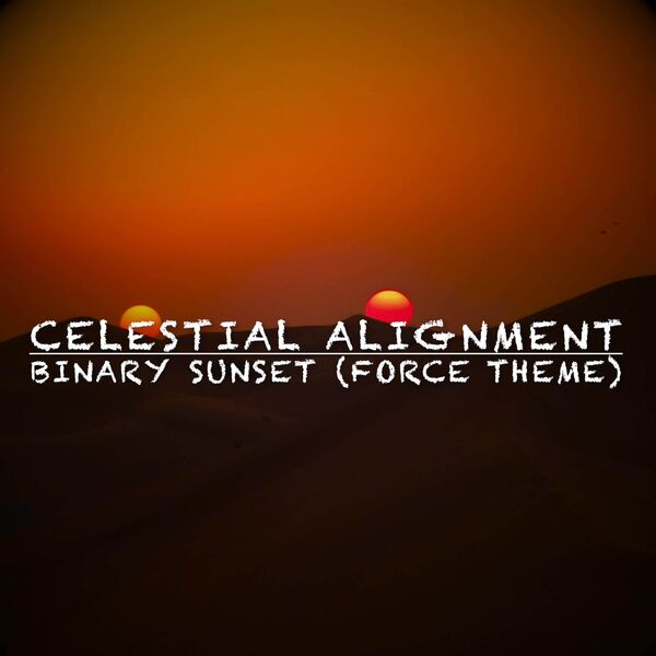 Binary Sunset (Force Theme) [From "Star Wars Episode IV: A New Hope"], Celestial Alignment - Qobuz