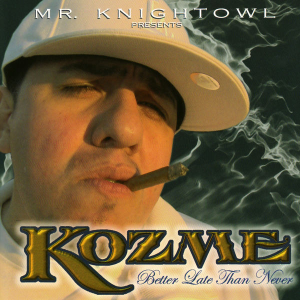 Mr. Knightowl Presents: Kozme - Better Late Than Never, Kozme - Qobuz