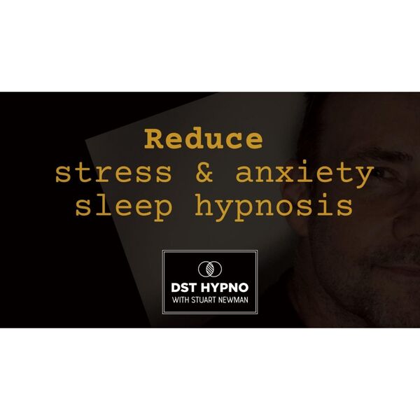Reduce stress and anxiety sleep hypnosis, Stuart Newman's DST Hypnosis - Qobuz
