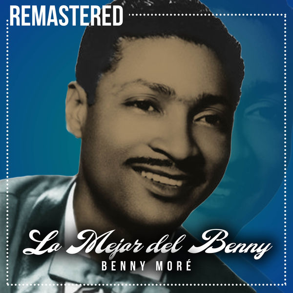 Lo mejor del Benny (Remastered), Benny Moré - Qobuz