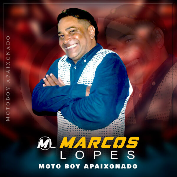 Motoboy Apaixonado, MARCOS LOPES O MOTO BOY APAIXONADO - Qobuz
