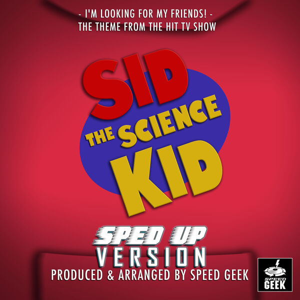 I'm Looking For My Friends! (From "Sid The Science Kid") (Sped-Up ...
