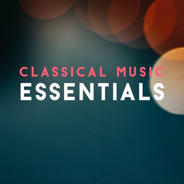Classical Music Essentials, Various Composers by Tchaikovsky, Philip Glass, Samuel Barber ...
