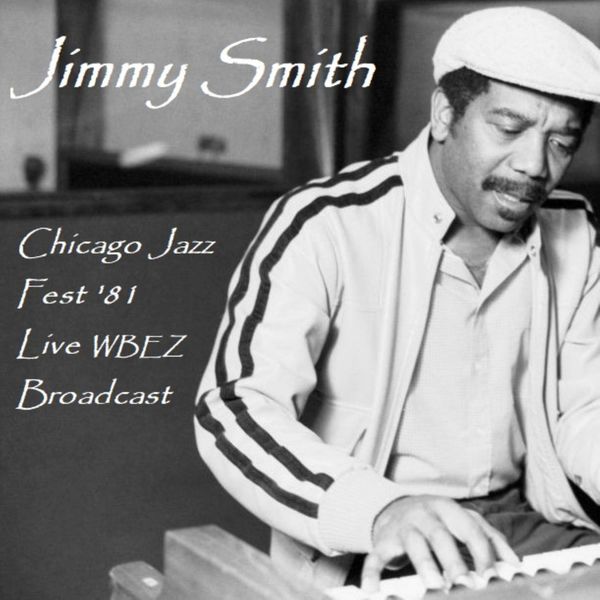 Chicago Jazz Fest '81 (Live WBEZ Broadcast) (Live), Jimmy Smith - Qobuz