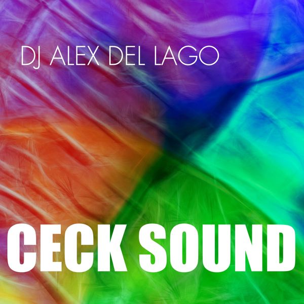 Ceck Sound, DJ Alex Del Lago - Qobuz
