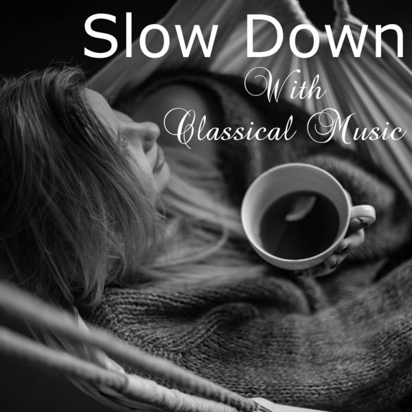 Slow Down With Classical Music, Various Composers de Various Artists ...