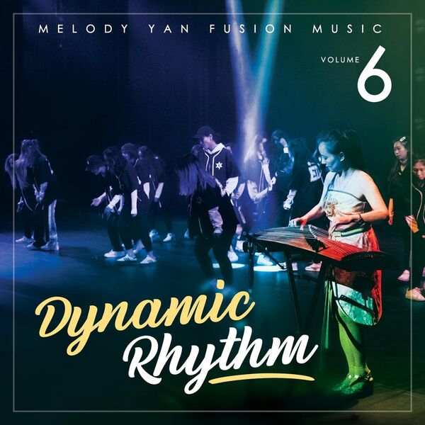 Melody Yan Fusion Music, Vol. 6: Dynamic Rhythm, Melody Yan - Qobuz