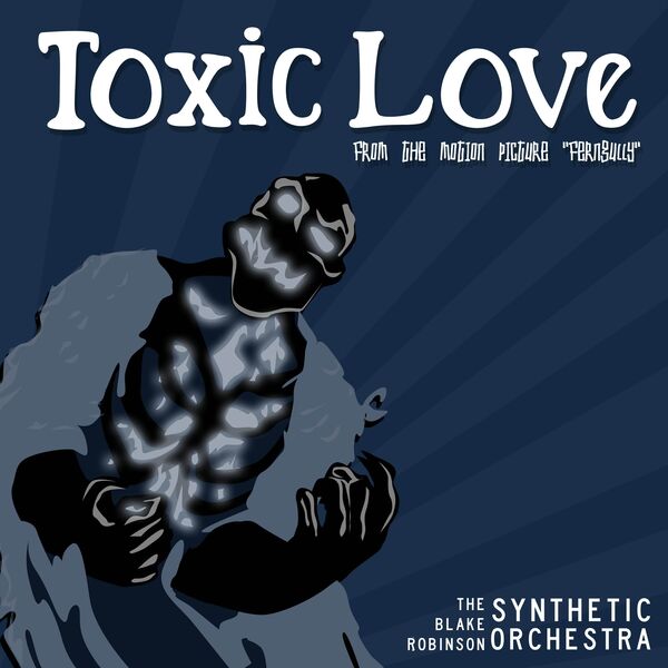 Toxic Love, The Blake Robinson Synthetic Orchestra - Qobuz