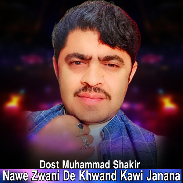 Nawe Zwani De Khwand Kawi Janana, Dost Muhammad Shakir - Qobuz