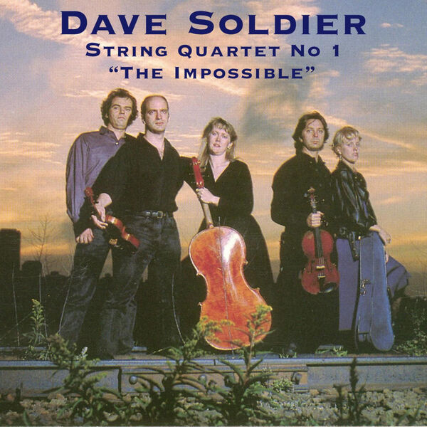 String Quartet No 1 "The Impossible", Dave Soldier - Qobuz