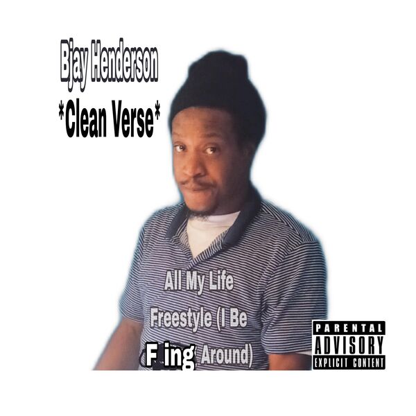 All My Life Freestyle (I Be F ing Around), Bjay Henderson - Qobuz