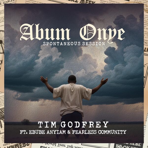 Abum Onye (Spontaneous Session) (feat. Fearless Community), Tim Godfrey ...