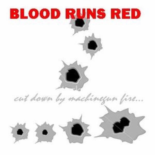 Cut down by machinegun fire, Blood Runs Red - Qobuz