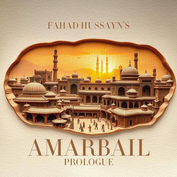 Amarbail-Prologue (feat. Rahill Mirza), Fahad Hussayn - Qobuz