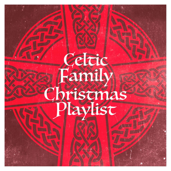 Celtic Family Christmas Playlist, Christmas Songs - Qobuz