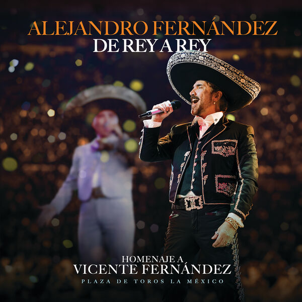 De Rey A Rey (En Vivo Desde La Plaza de Toros La México, 2024), Alejandro Fernández - Qobuz