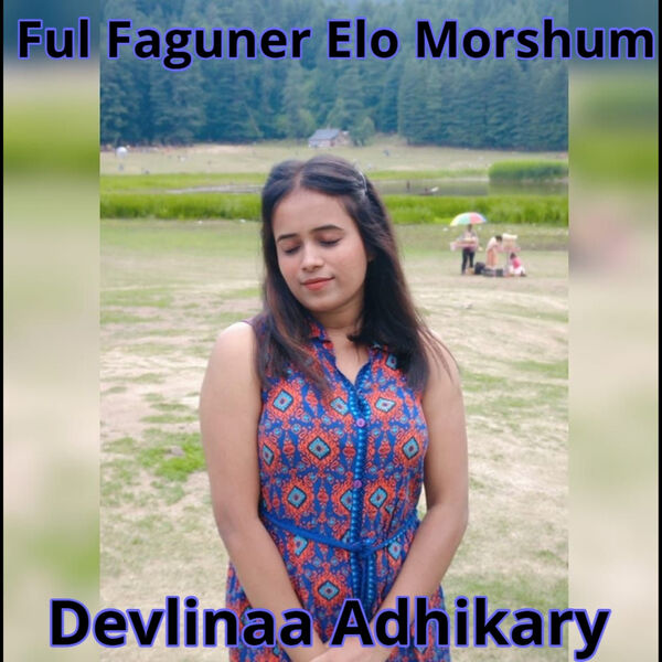 Ful Faguner Elo Morshum, Devlinaa Adhikary - Qobuz
