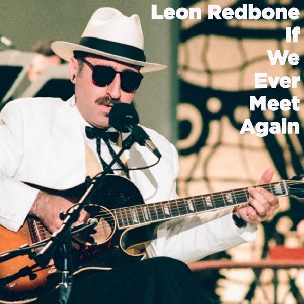 If We Ever Meet Again (Live), Leon Redbone - Qobuz