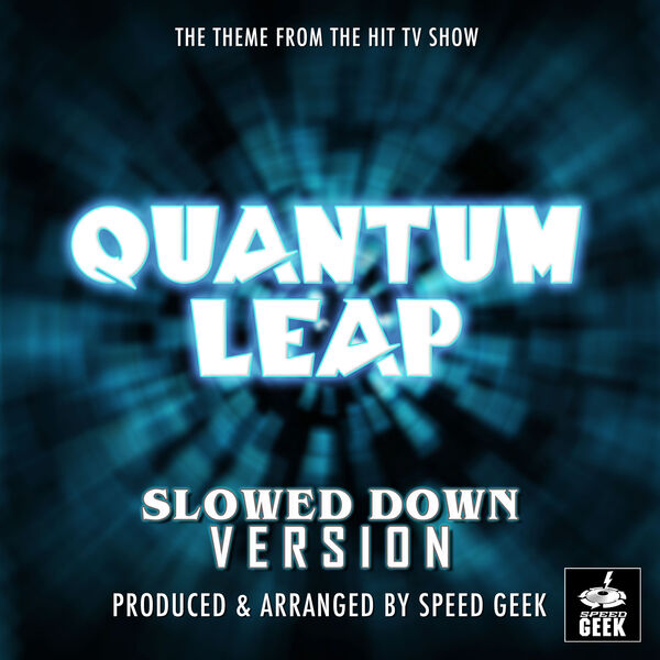 Quantum Leap Main Theme (From "Quantum Leap") (Slowed Down Version), Speed Geek - Qobuz