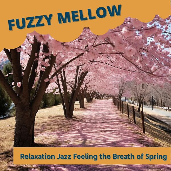 Relaxation Jazz Feeling the Breath of Spring, Fuzzy Mellow - Qobuz