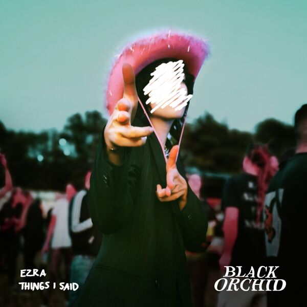 Ezra / Things I Said, Black Orchid - Qobuz