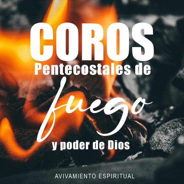 Coros Pentecostales De Fuego y Poder De Dios, Avivamiento Espiritual - Qobuz