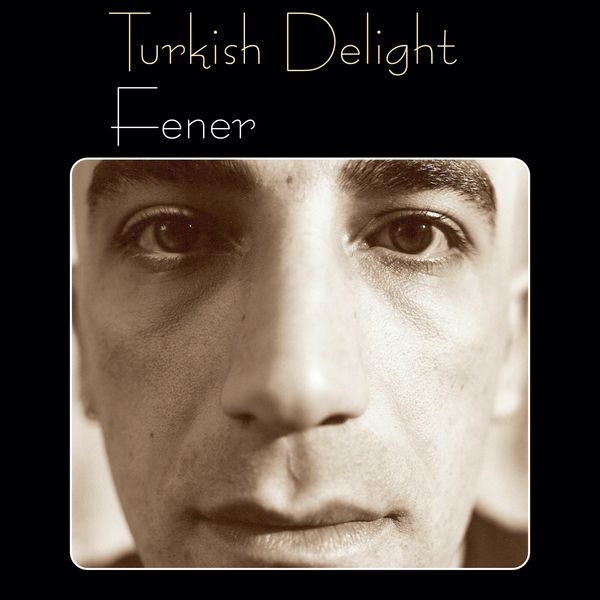 Fener, Turkish Delight - Qobuz